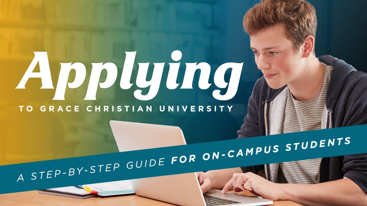Applying to Grace Christian University - A Step-by-Step Guide for On-Campus Students - Grace ...