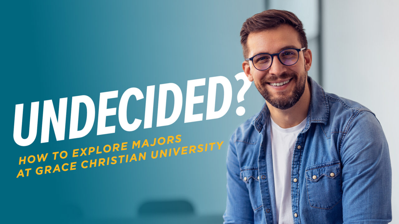 Undecided? How To Explore Majors at Grace Christian University - Grace Christian University