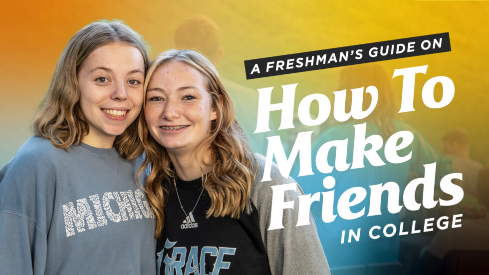 A Freshman’s Guide On How To Make Friends In College - Grace Christian ...