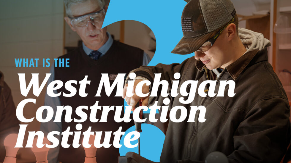 What Is the West Michigan Construction Institute? - Grace Christian ...